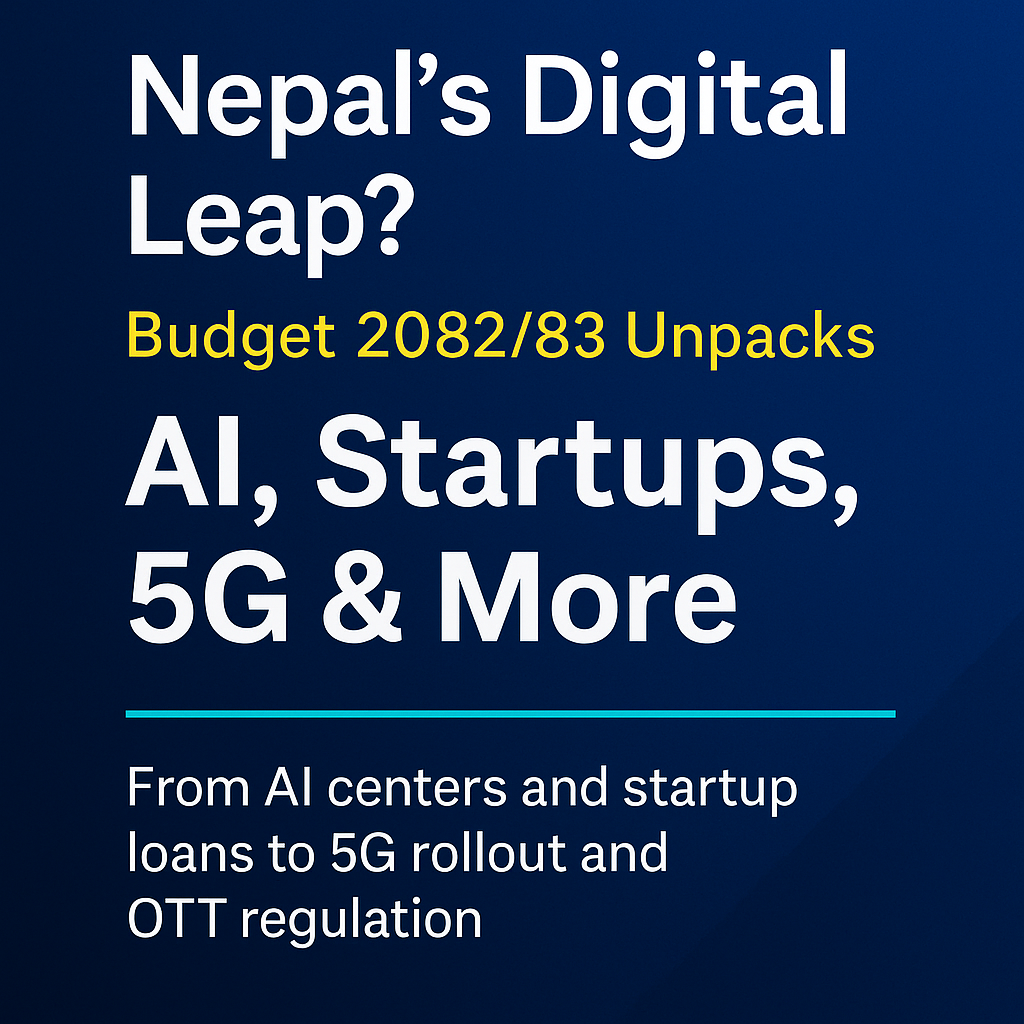 Nepal Digital Budget 2082/83: AI, Startups, 5G, and the Tech Roadmap ...